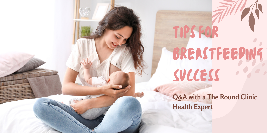 Q&A with a The Round Clinic Health Expert - Tips for Breastfeeding ...